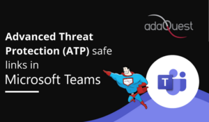Advanced Threat Protection (ATP) safe links in Teams -adaQuest